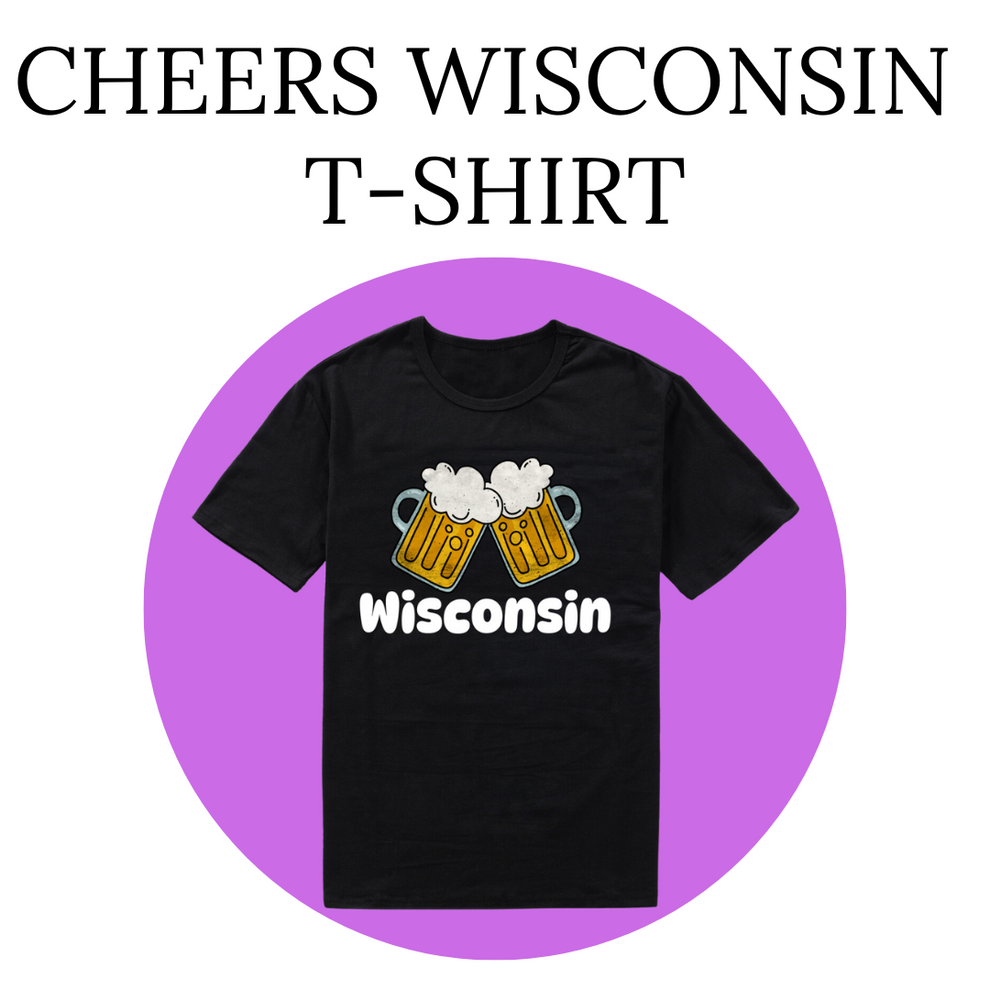Cheers Wisconsin T-Shirt – Color Custom Prints