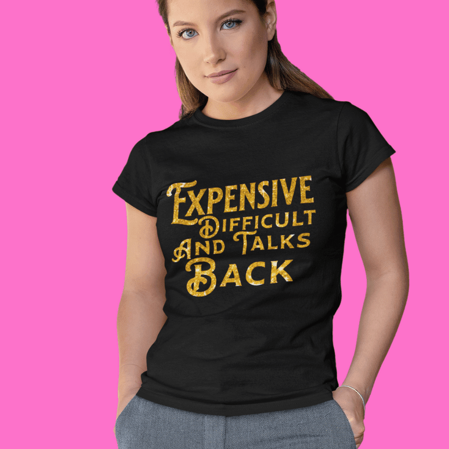 Expensive Difficult And Talks Back – Color Custom Prints
