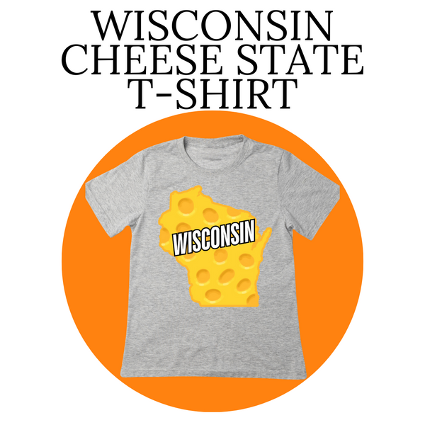 Wisconsin Cheese State T-shirt – Color Custom Prints